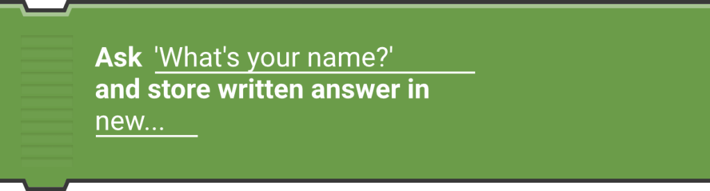 Ask ... and store written answer in ... - Catrobat